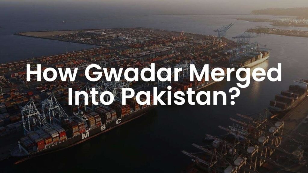 How Gwadar Merged into Pakistan? - Economy.pk